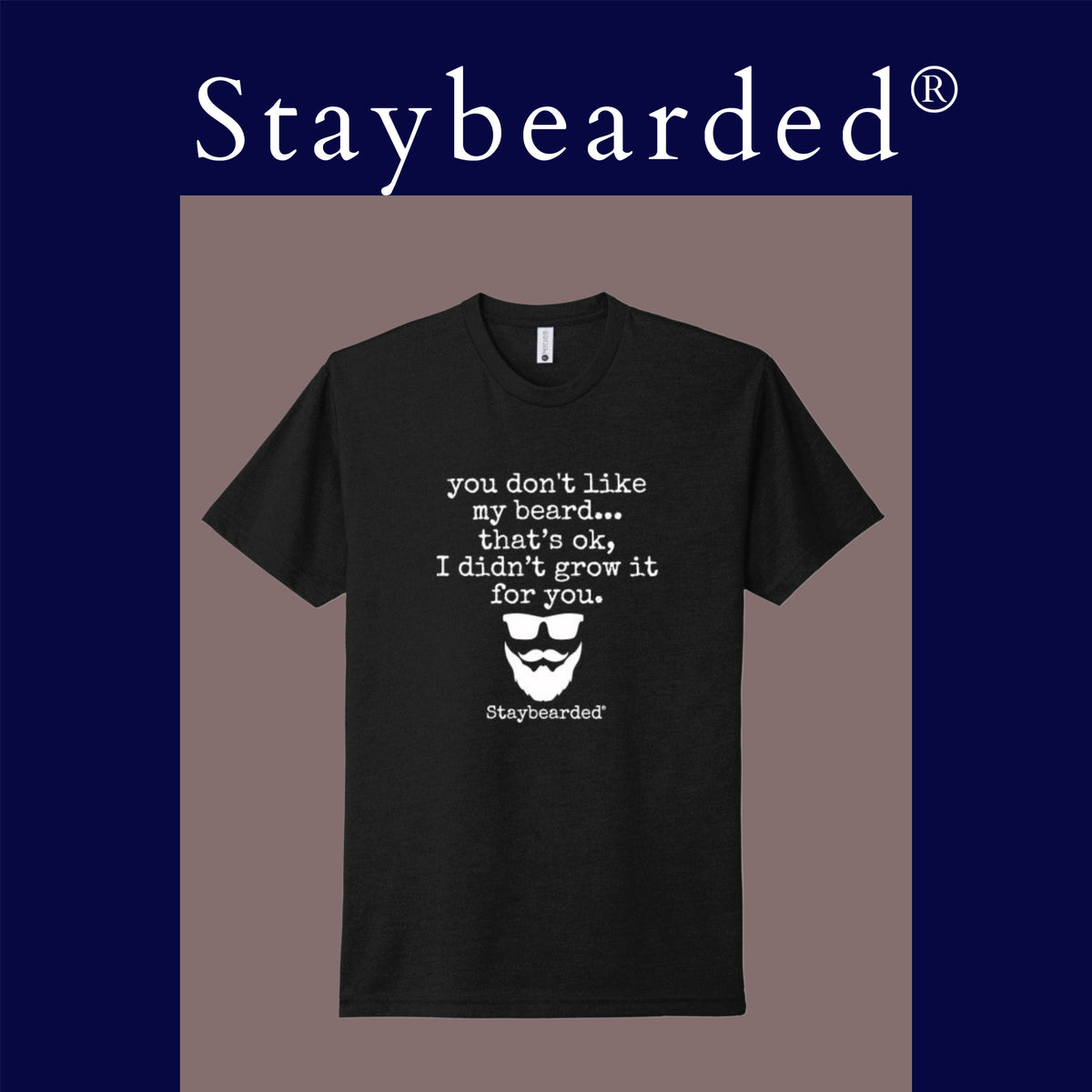 Staybearded® T-shirts " you don't like my beard" – STAYBEARDED®